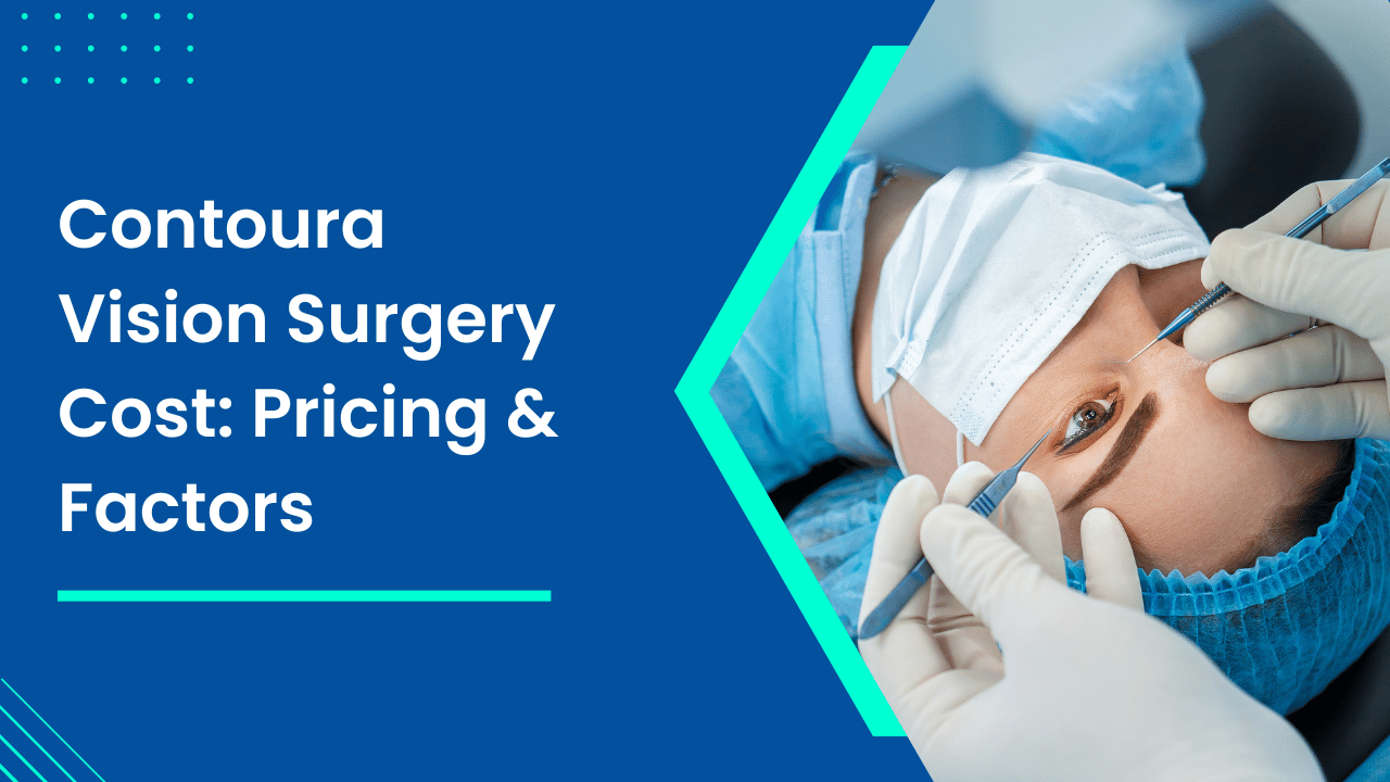 Contoura Vision Surgery Cost: Pricing & Factors 2025