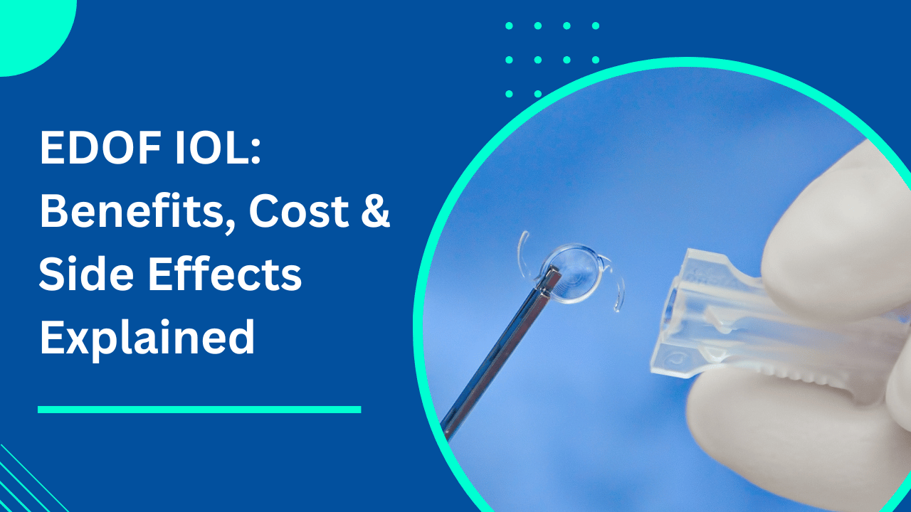 EDOF IOL: Benefits, Cost & Side Effects Explained 2025