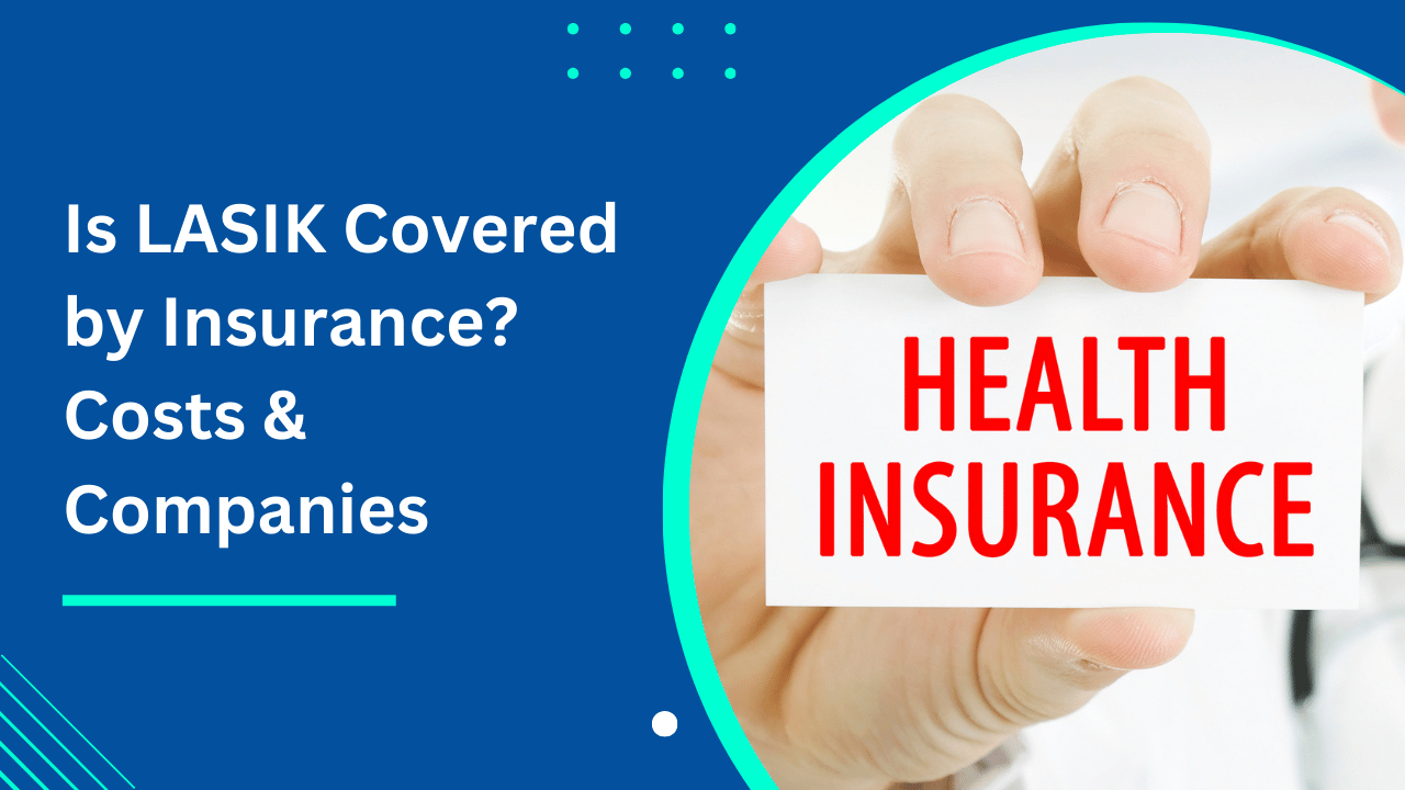 Is LASIK Covered by Insurance? Costs & Companies 2025