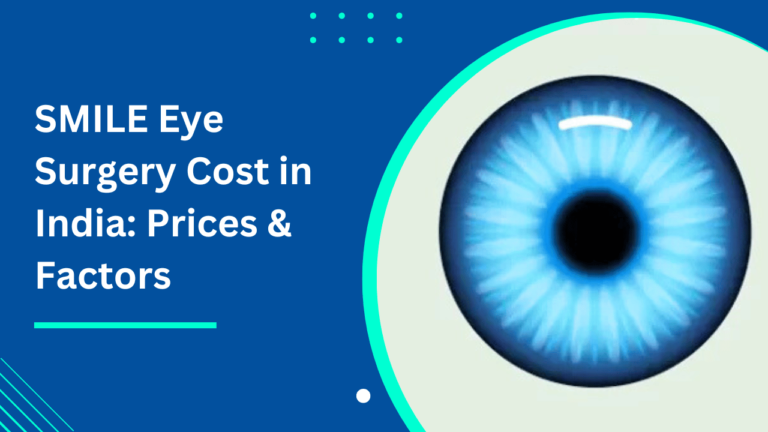 SMILE Eye Surgery Cost in India: Prices & Factors 2025