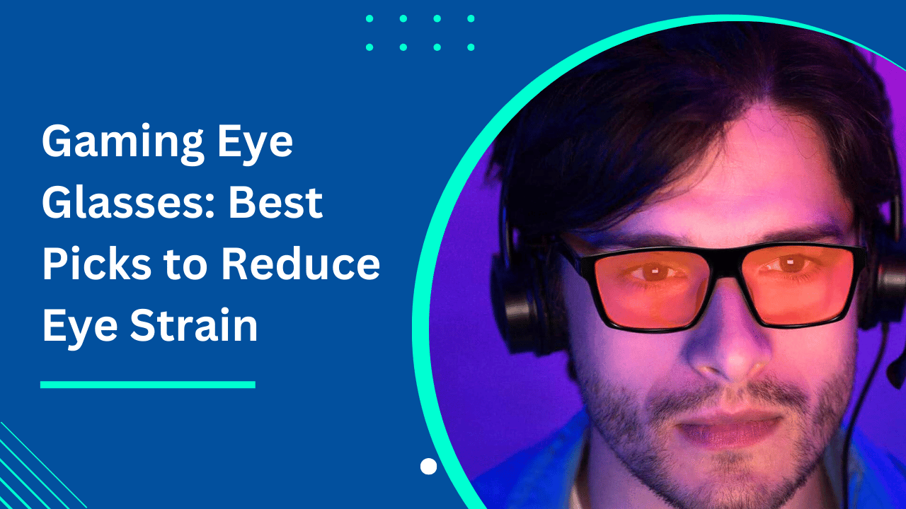 Gaming Eye Glasses: Best Picks to Reduce Eye Strain in 2025