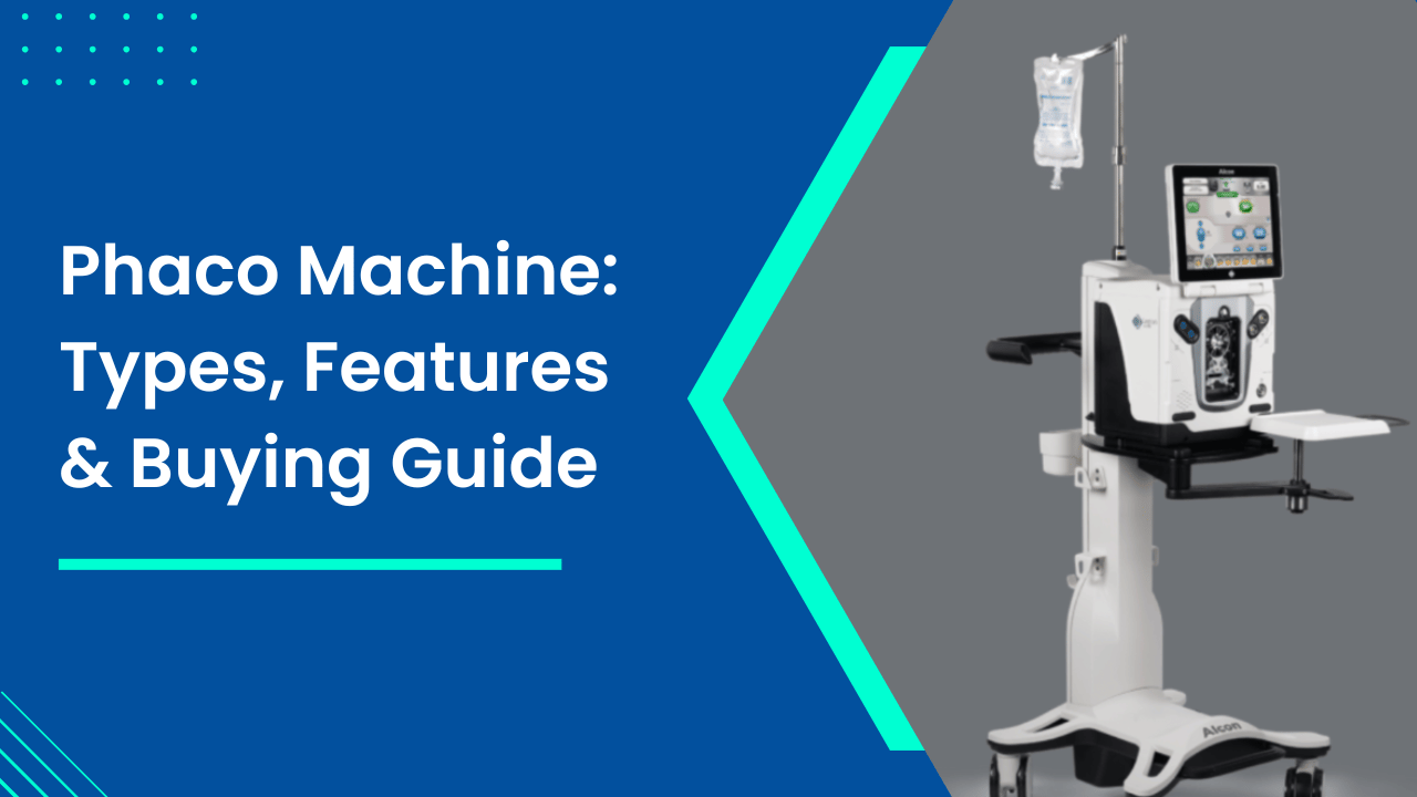 Phaco Machine: Types, Features & Buying Guide 2025
